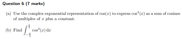 Solved Question 6 (7 marks) (a) Use the complex exponential | Chegg.com