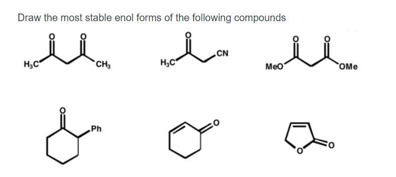 Solved Draw the most stable enol forms of the following | Chegg.com