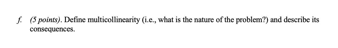 Solved f. (5 points). Define multicollinearity (i.e., what | Chegg.com