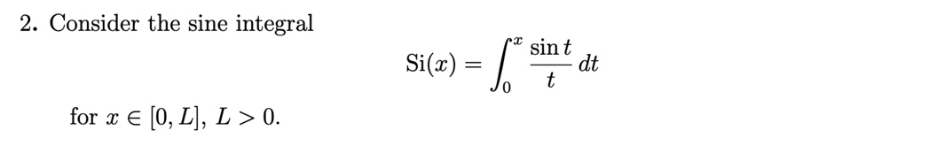 Solved 2. Consider the sine integral Si(x)=∫0xtsintdt for | Chegg.com