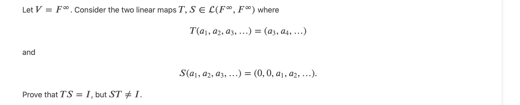 Solved Let V=F∞. ﻿Consider the two linear maps T,SinL(F∞,F∞) | Chegg.com