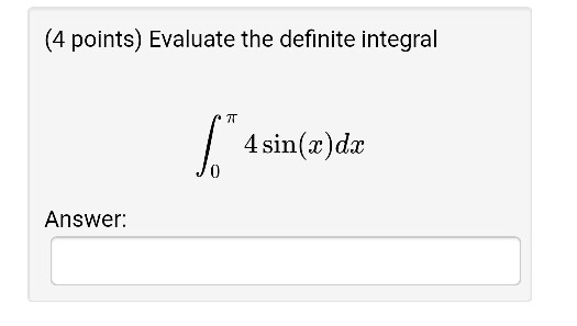 Solved (4 points) Evaluate the definite integral 4 sin(x)dx | Chegg.com