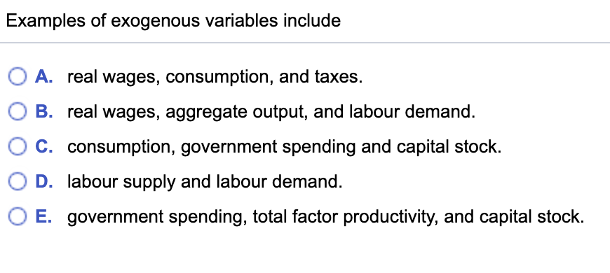Solved Examples of exogenous variables include O A. real | Chegg.com