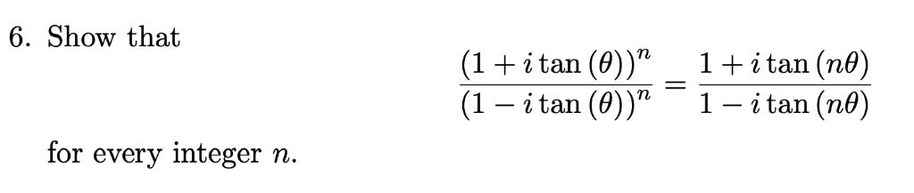Solved 6. Show that (1 + i tan (0))" 1+itan (no) (1 – i tan | Chegg.com