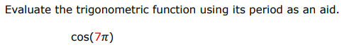 Solved Evaluate the trigonometric function using its period | Chegg.com