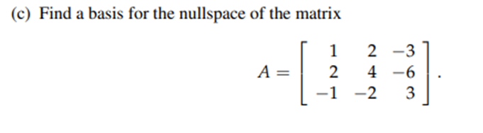 Solved (c) Find a basis for the nullspace of the matrix | Chegg.com