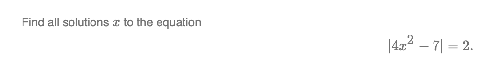 Solved Find all solutions x ﻿to the equation|4x2-7|=2 | Chegg.com