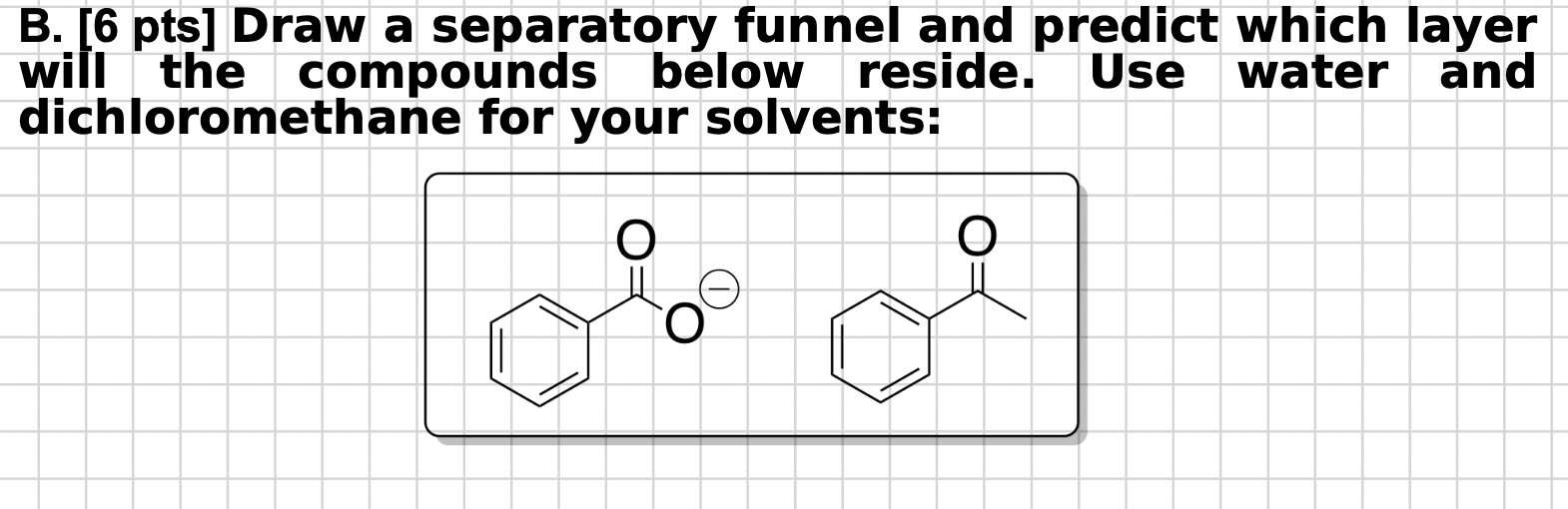 Solved B. [6 pts] Draw a separatory funnel and predict which | Chegg.com