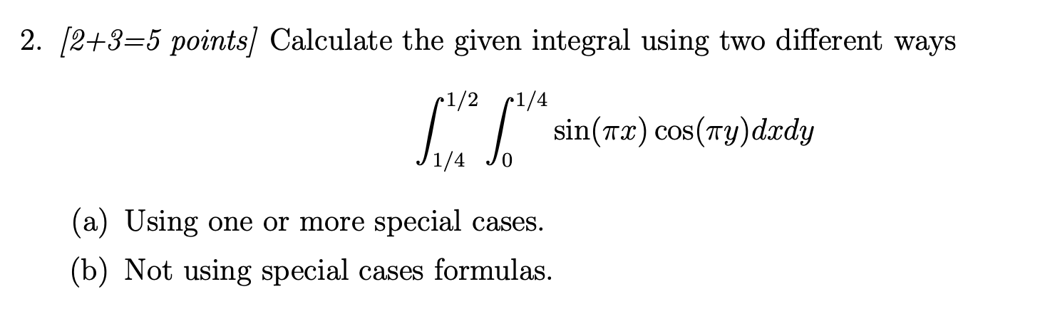 Solved [2+3=5 points] Calculate the given integral using two | Chegg.com