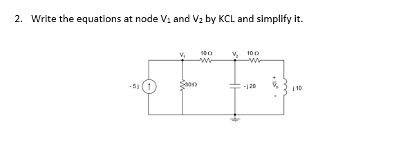 Solved 2. Write the equations at node V1 and V2 by KCL and | Chegg.com