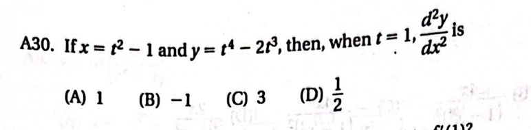 Solved A30. If x=t2−1 and y=t4−2t3, then, when t=1,dx2d2y is | Chegg.com