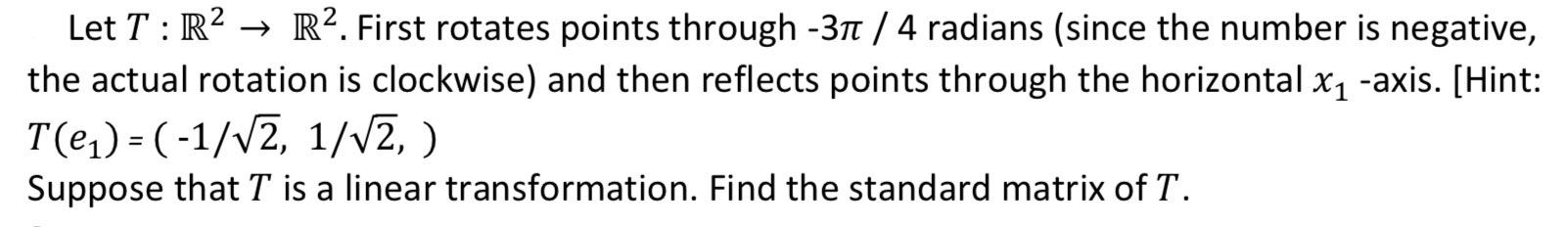 Solved Let T:R2→R2. First rotates points through −3π/4 | Chegg.com Solved Let T:R2→R2. First rotates points through −3π/4 | Chegg.com