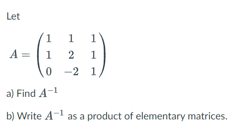 Solved Let A=⎝⎛11012−2111⎠⎞ a) Find A−1 b) Write A−1 as a | Chegg.com