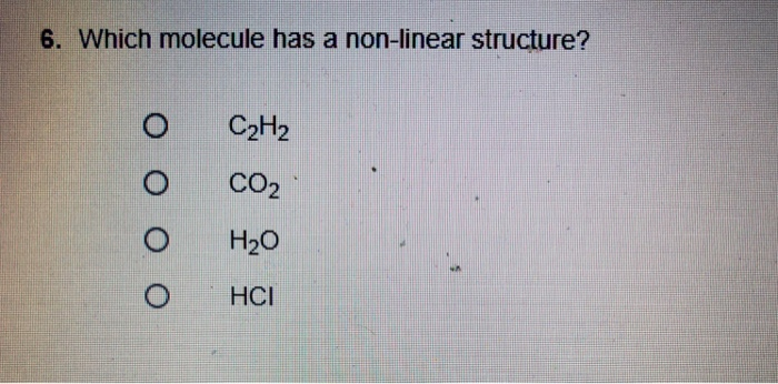 Solved 6. Which molecule has a non-linear structure? O C2H2 | Chegg.com