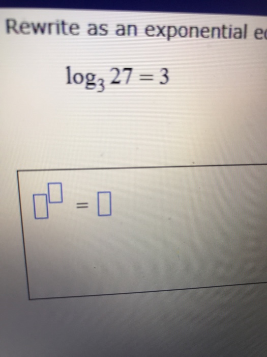 Solved Rewrite as an exponential e log3 27-3 | Chegg.com
