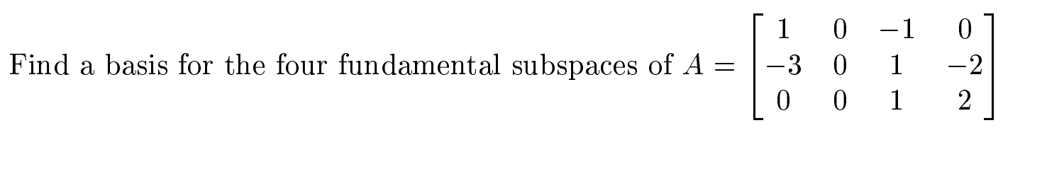 Solved Find a basis for the four fundamental subspaces of A | Chegg.com