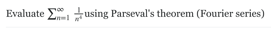 Solved Evaluate using Parseval's theorem (Fourier series) | Chegg.com