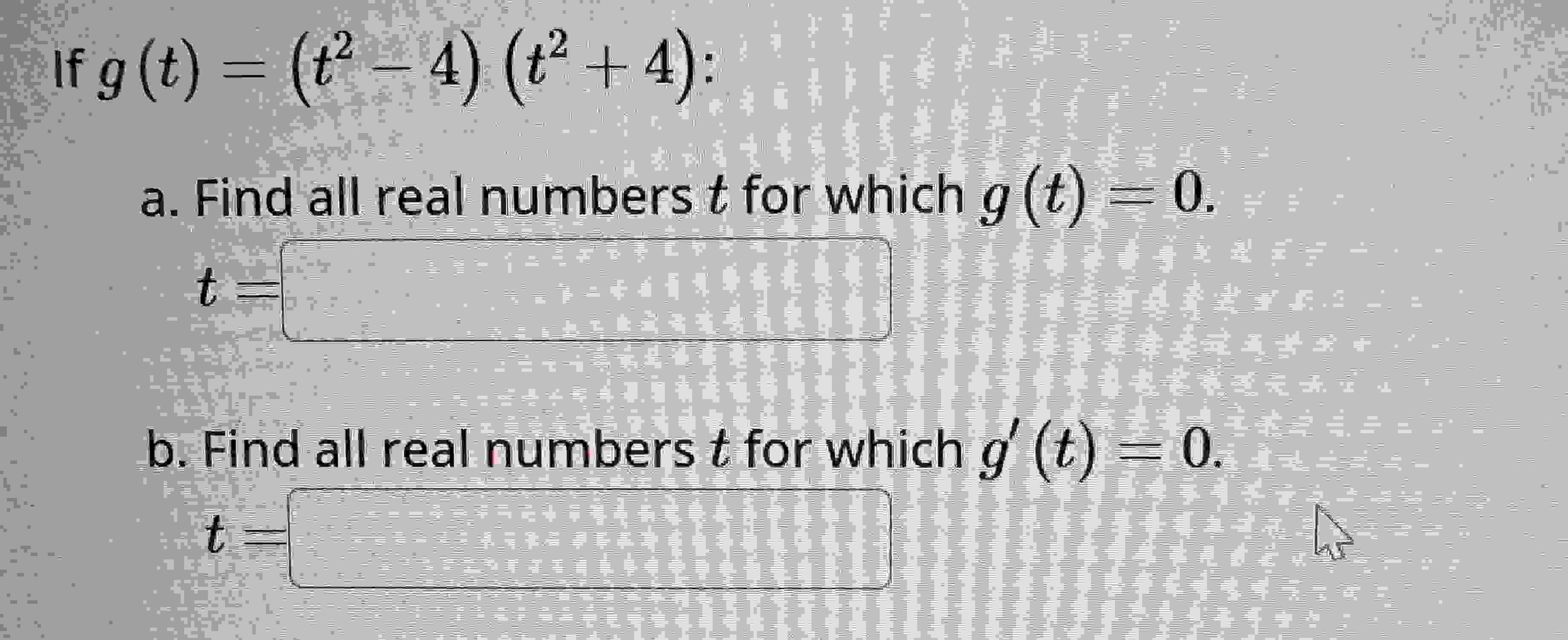 Solved If g(t)=(t2-4)(t2+4)a. ﻿Find all real numbers t ﻿for | Chegg.com