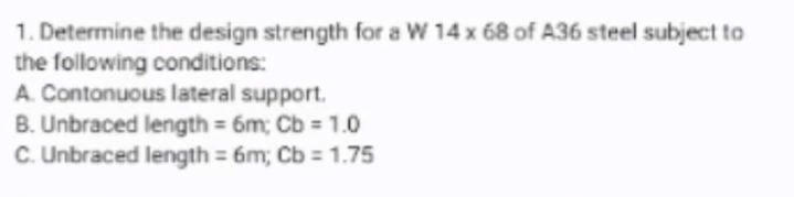 Solved 1. Determine the design strength for a W14×68 of A36 | Chegg.com