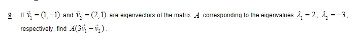 Solved 9. If v1=(1,−1) and v2=(2,1) are eigenvectors of the | Chegg.com