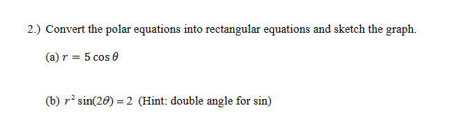 Solved 2.) Convert the polar equations into rectangular | Chegg.com