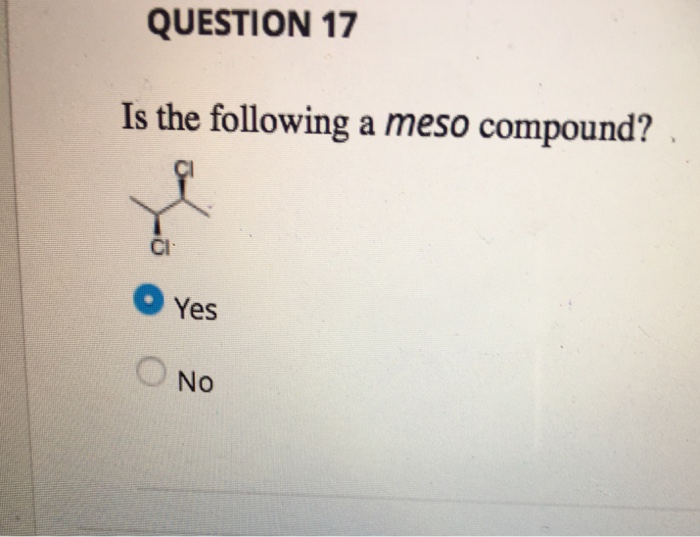 Solved QUESTION 17 Is the following a meso compound? CI Yes | Chegg.com