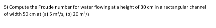 Solved 5) Compute the Froude number for water flowing at a | Chegg.com