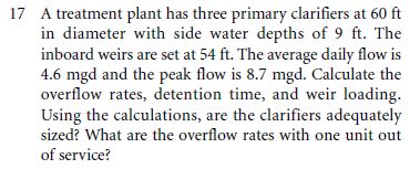 Solved 17 ﻿A treatment plant has three primary clarifiers at | Chegg.com