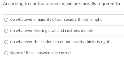Solved According to contractarianism, we are morally | Chegg.com