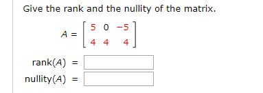 Solved Give the rank and the nullity of the matrix. A5 0-5 | Chegg.com