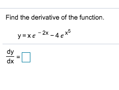 Solved Find the derivative of the function. y=xe -2x - 4x6 | Chegg.com