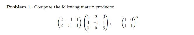 Solved Problem 1. Compute the following matrix products: ( | Chegg.com