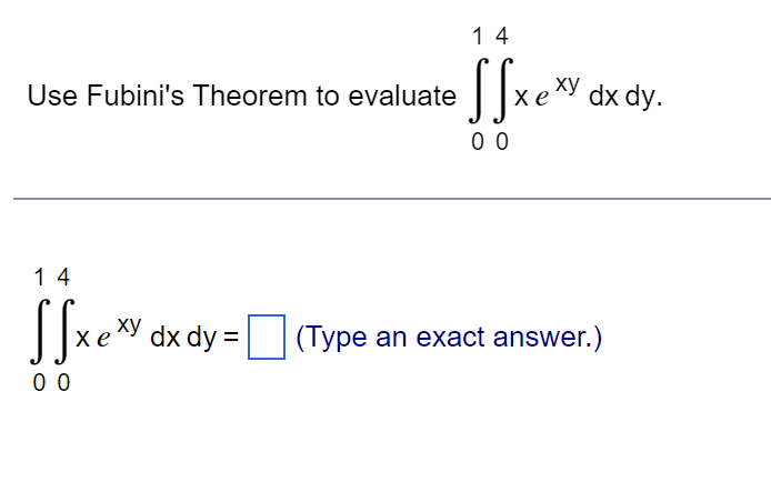 Solved Use Fubini's Theorem to evaluate ∫01∫04xexydxdy. | Chegg.com