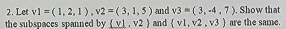 Solved 2. Let v1=(1,2,1),v2=(3,1,5) and v3=(3,−4,7). Show | Chegg.com