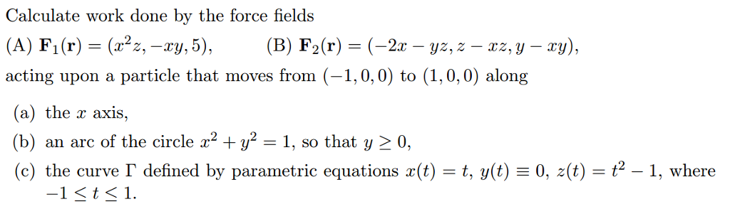 Solved Calculate work done by the force fields (A) Fi(r) = | Chegg.com