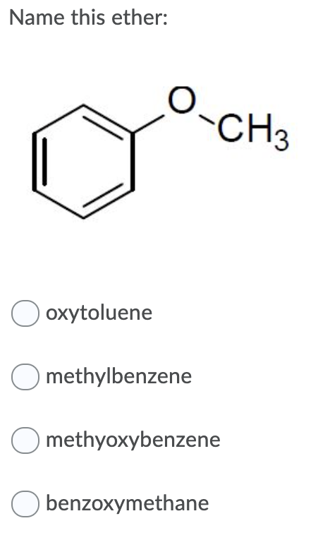 Solved Name this ether: O-CH3 O oxytoluene methylbenzene O | Chegg.com