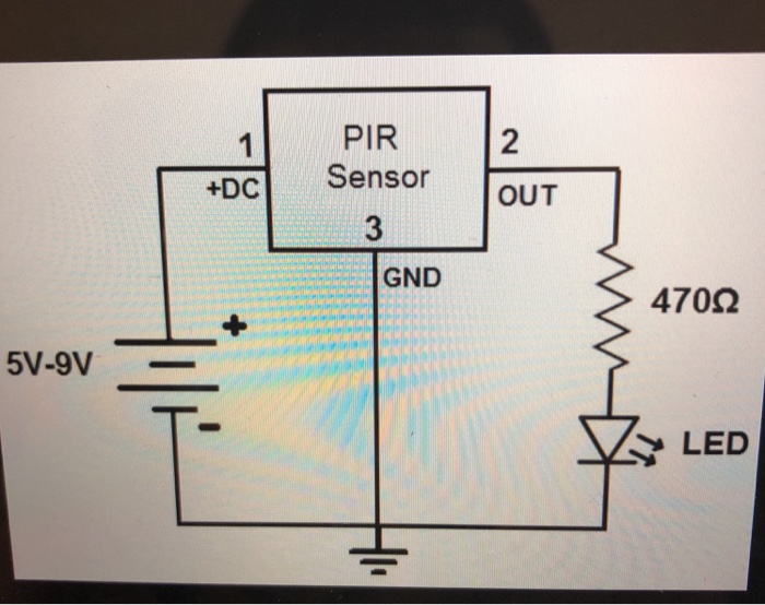 Solved 1 PIR 2 Sensor OUT 3 GND 470Ω 5V-9V- LED | Chegg.com