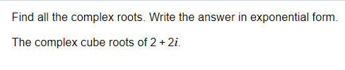 Solved Find all the complex roots. Write the answer in | Chegg.com