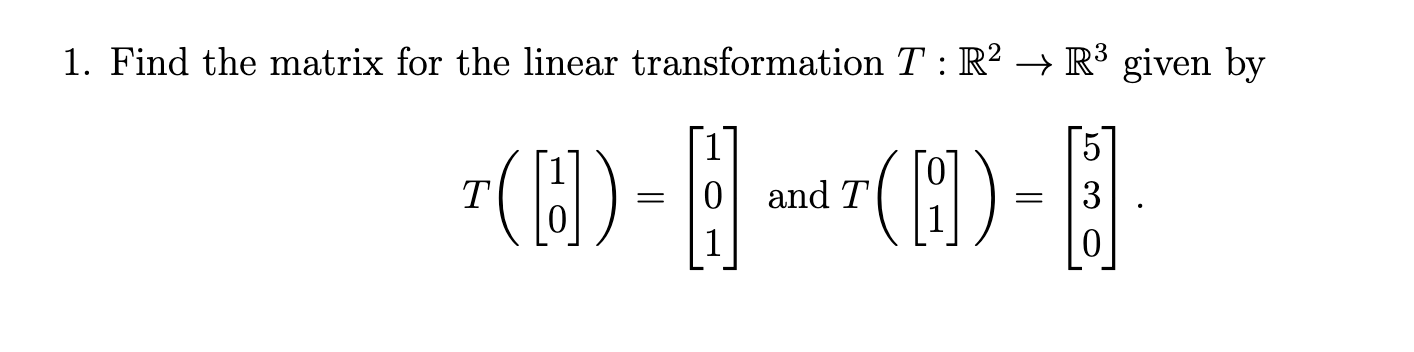 Solved Find the matrix for the linear transformation T:R2→R3 | Chegg.com