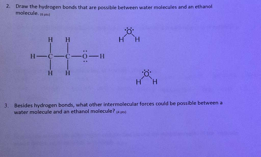 Solved 2. Draw the hydrogen bonds that are possible between | Chegg.com