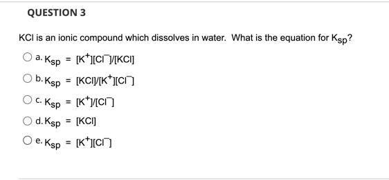 Solved QUESTION 3 - KCl is an ionic compound which dissolves | Chegg.com