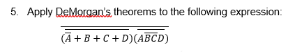 Solved Apply DeMorgan's theorems to ﻿the following | Chegg.com