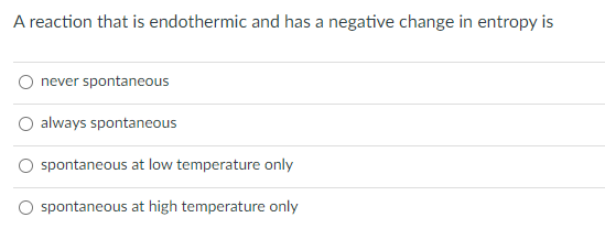 Solved A reaction that is endothermic and has a negative | Chegg.com