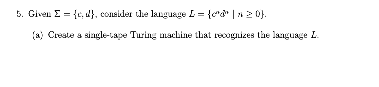 Solved 5. Given ? = {c,d}, consider the language L = {c"d| | Chegg.com