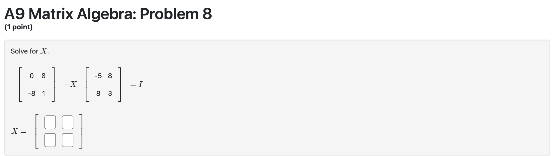 Solved Solve for X. [0−881]−X[−5883]=IX=[−[−] | Chegg.com