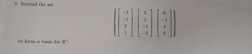 Solved 3. Extend the set 0 -2 to form a basis for R4. | Chegg.com