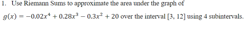 Solved 1. Use Riemann Sums to approximate the area under the | Chegg.com
