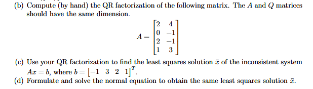 Solved (b) Compute (by hand) the QR factorization of the | Chegg.com