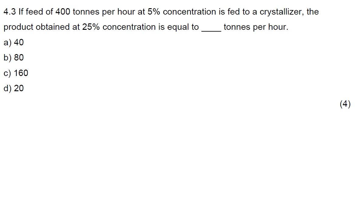 Solved 4.3 If feed of 400 tonnes per hour at 5% | Chegg.com