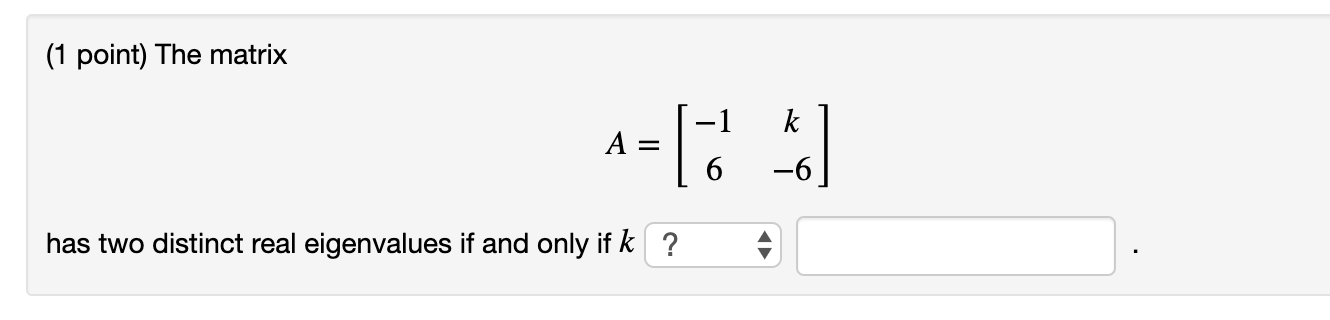 Solved (1 point) The matrix A = [ 0 ] has two distinct real | Chegg.com